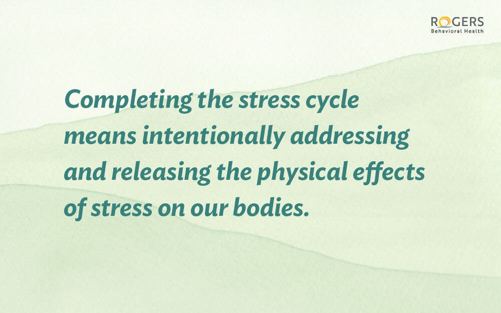 8 strategies for completing the stress cycle | Rogers Behavioral Health